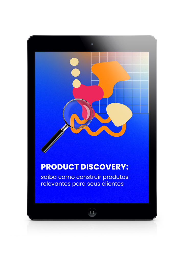 Product Discovery: saiba como construir produtos relevantes para seus ...
